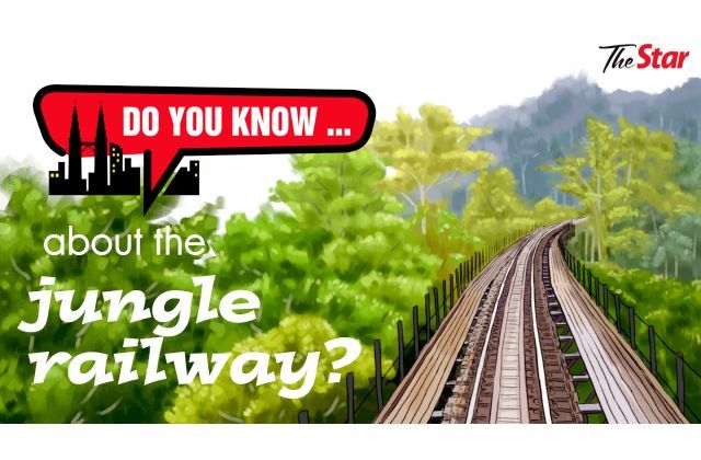 Do you know... about the jungle railway? | The Star
